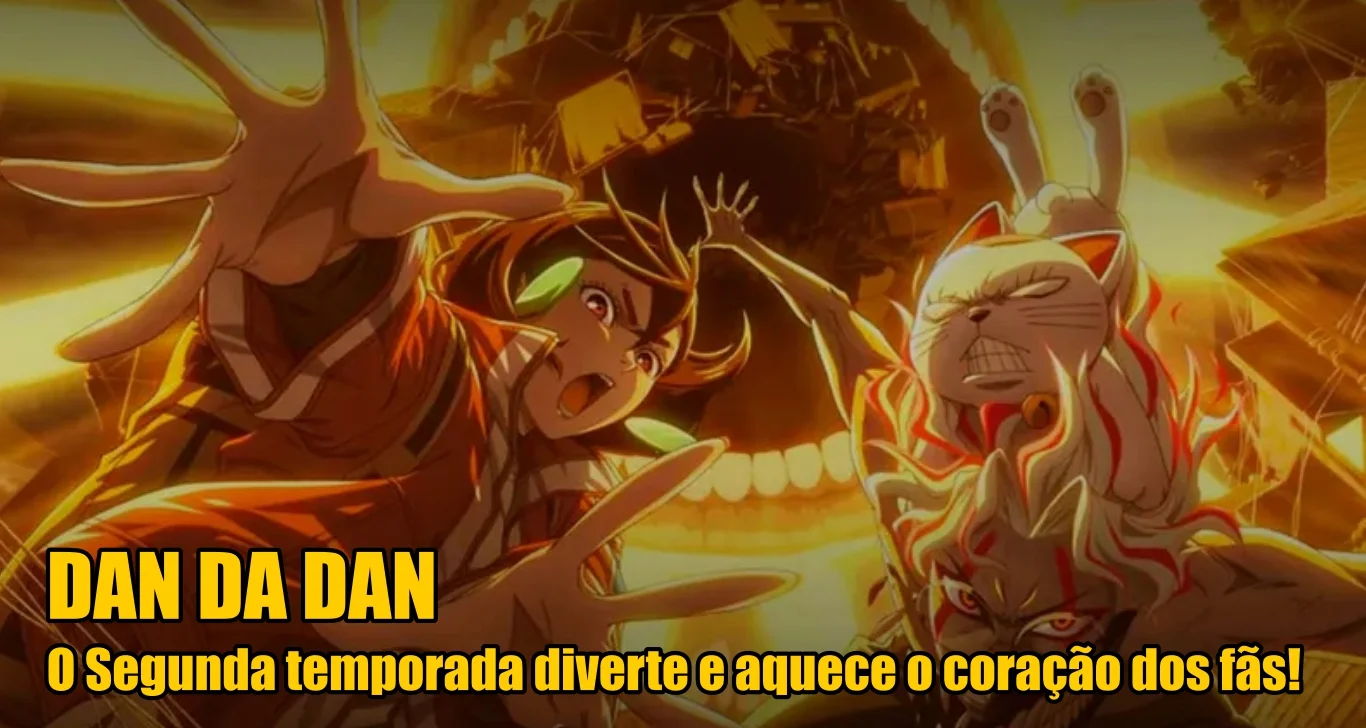 A Era Nerd | Dan Da Dan está de volta! E entrega tudo!