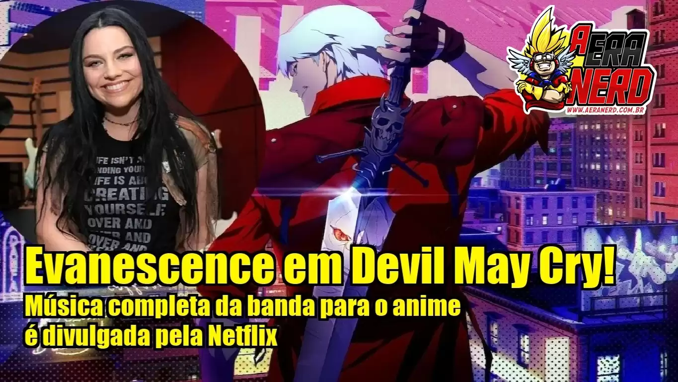 A Era Nerd |Devil May Cry - Evanescence tem música divulgada para o anime