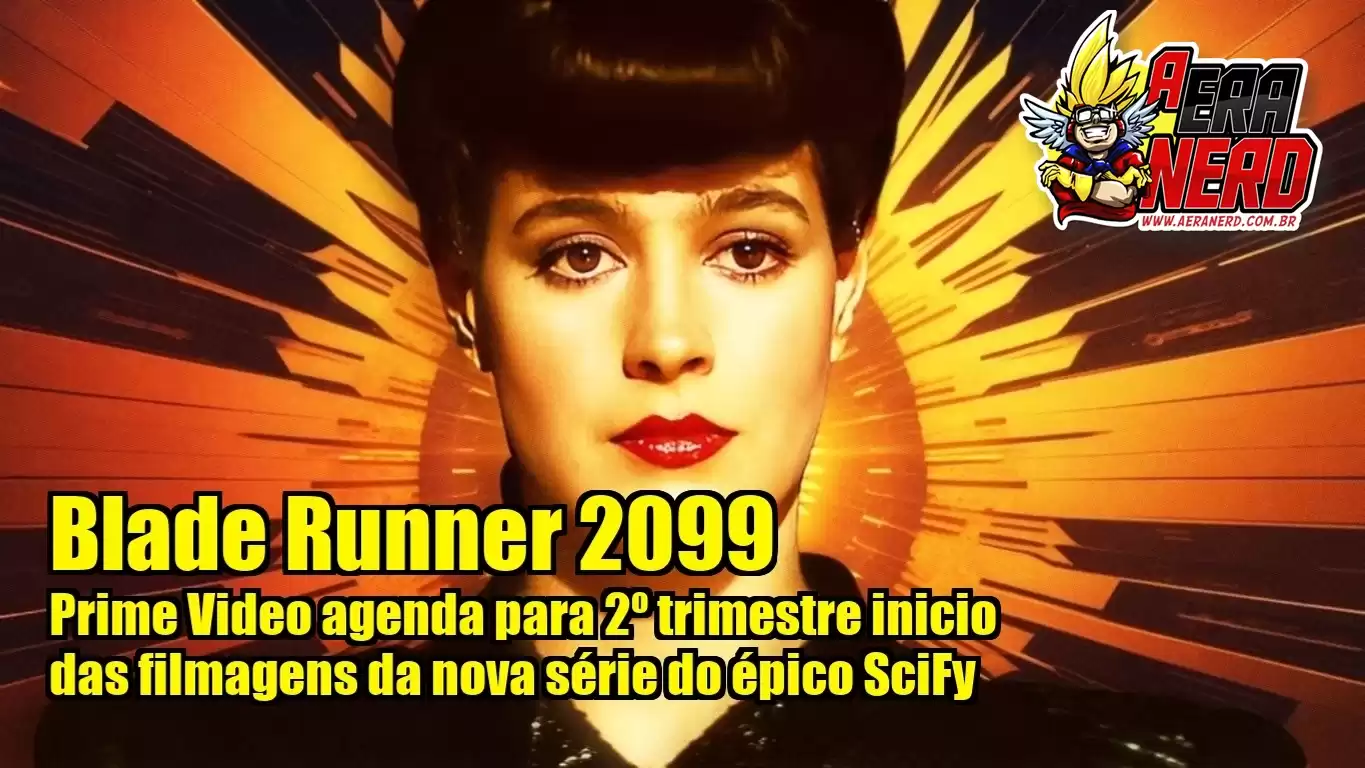 A Era Nerd | Filmages de Blade Runner 2099 começam no próximo trimestre