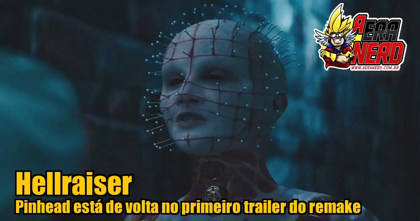 A Era Nerd |Hellraiser | Pinhead está de volta em trailer oficial do remake