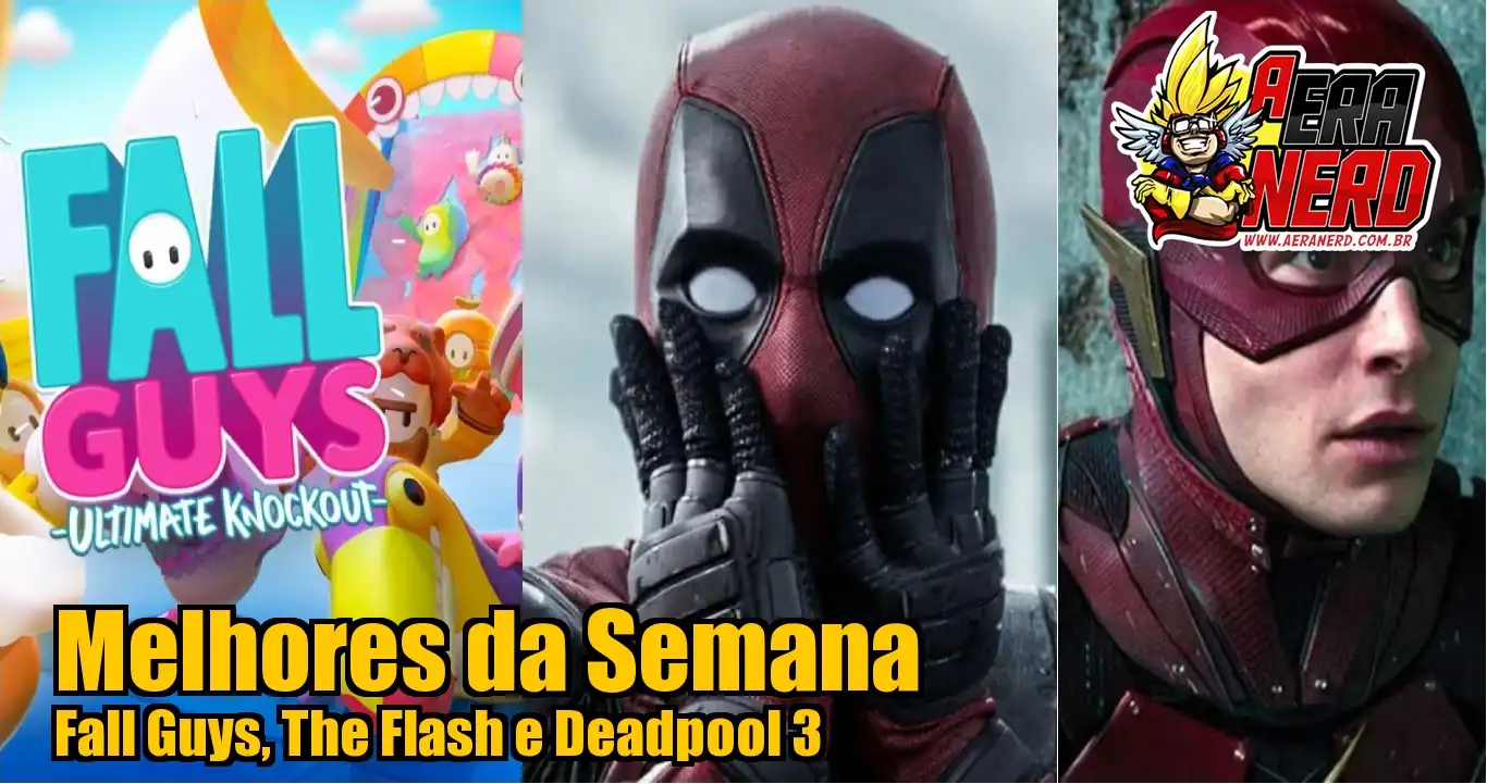 A Era Nerd | Melhores da semana: Fall Guys, Ezra Miller e Deadpool 3