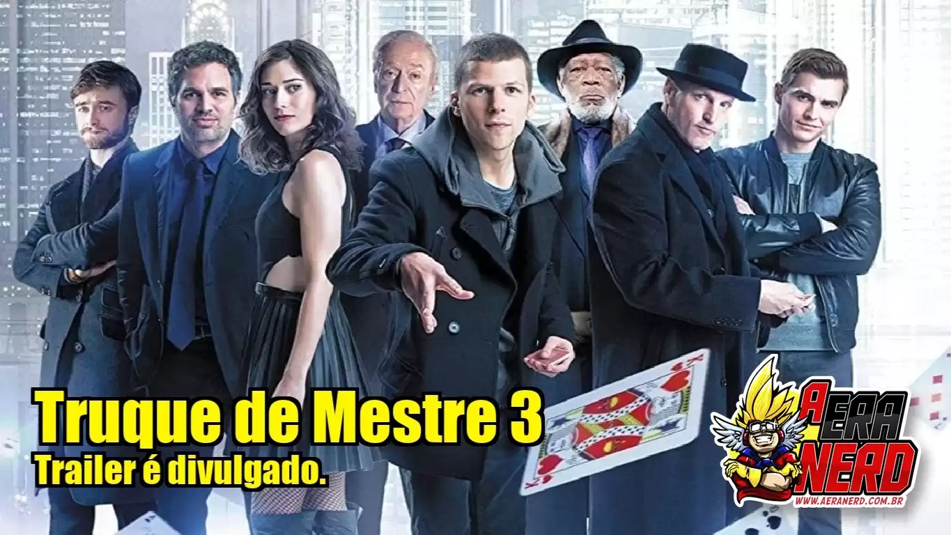 A Era Nerd |Truque de Mestre - Terceiro filme ganha trailer