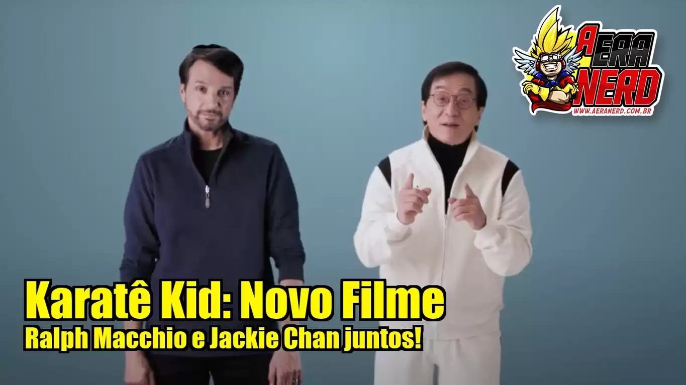 A Era Nerd |Karate Kid: Novo Filme unirá Ralph Macchio e Jackie Chan